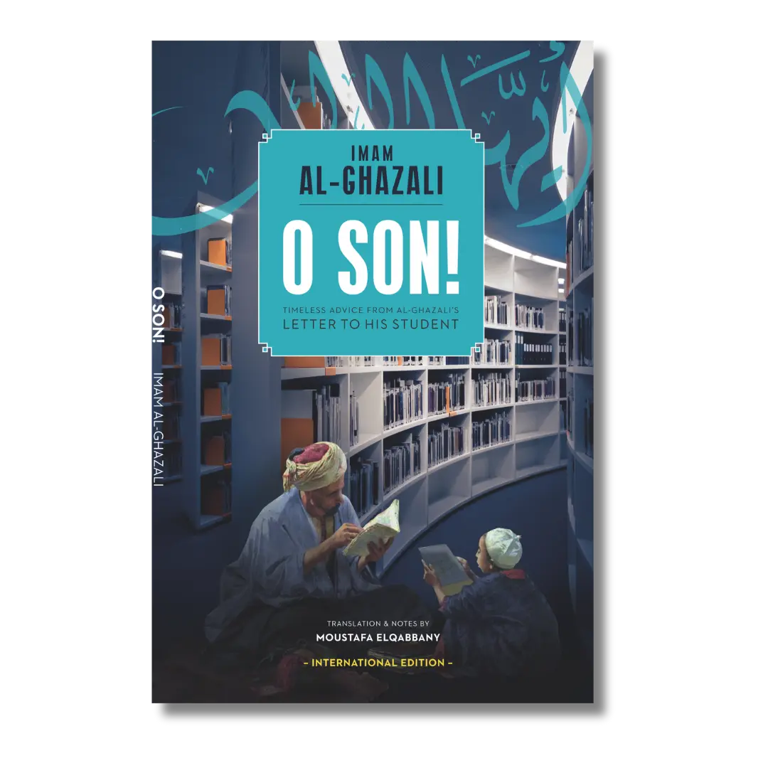 O Son! A Translation of Imam al-Ghazali's "Ayyuhal Walad" – ilmStore.in